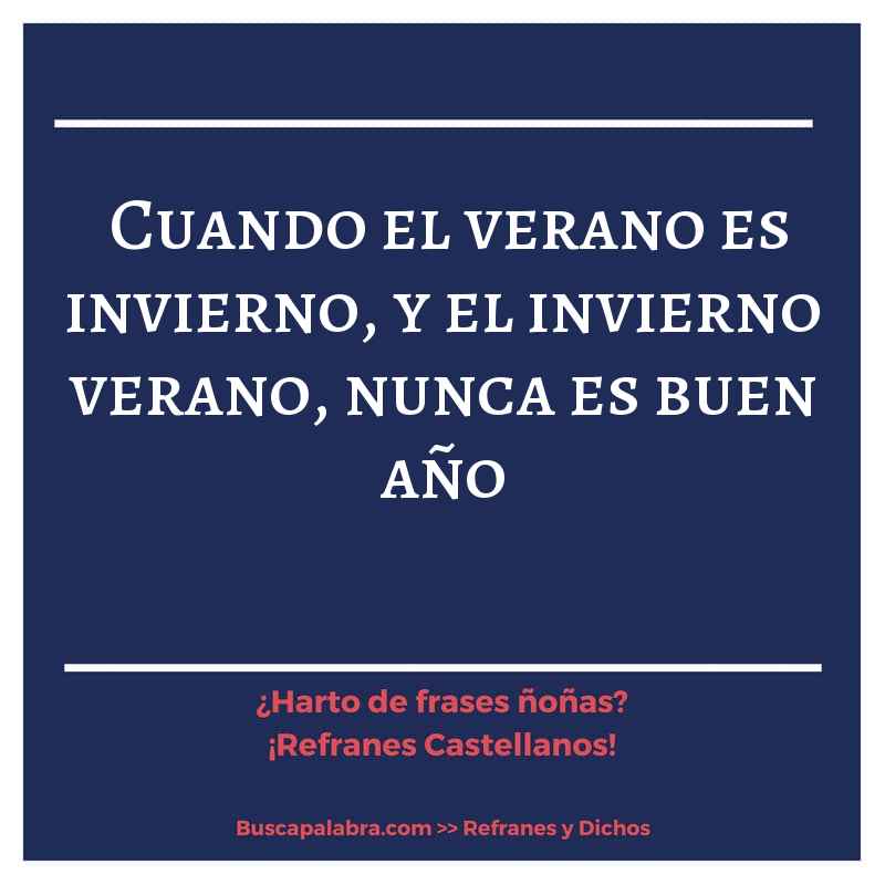 Cuando el verano es invierno, y el invierno verano, nunca buen año ...