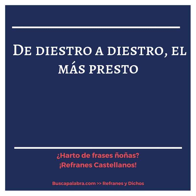 De diestro a diestro, el más presto. - Conocer el Castellano