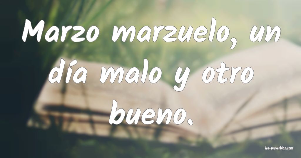 Marzo marzuelo, un día malo y otro bueno. - Conocer el Castellano