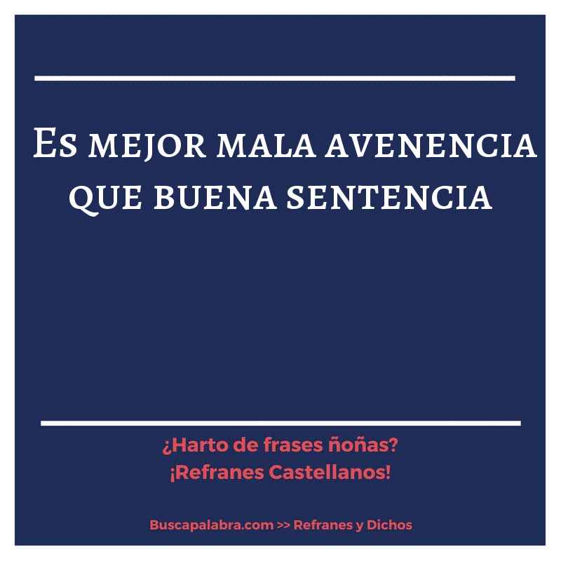 Más vale mala avenencia que buena sentencia. - Conocer el Castellano