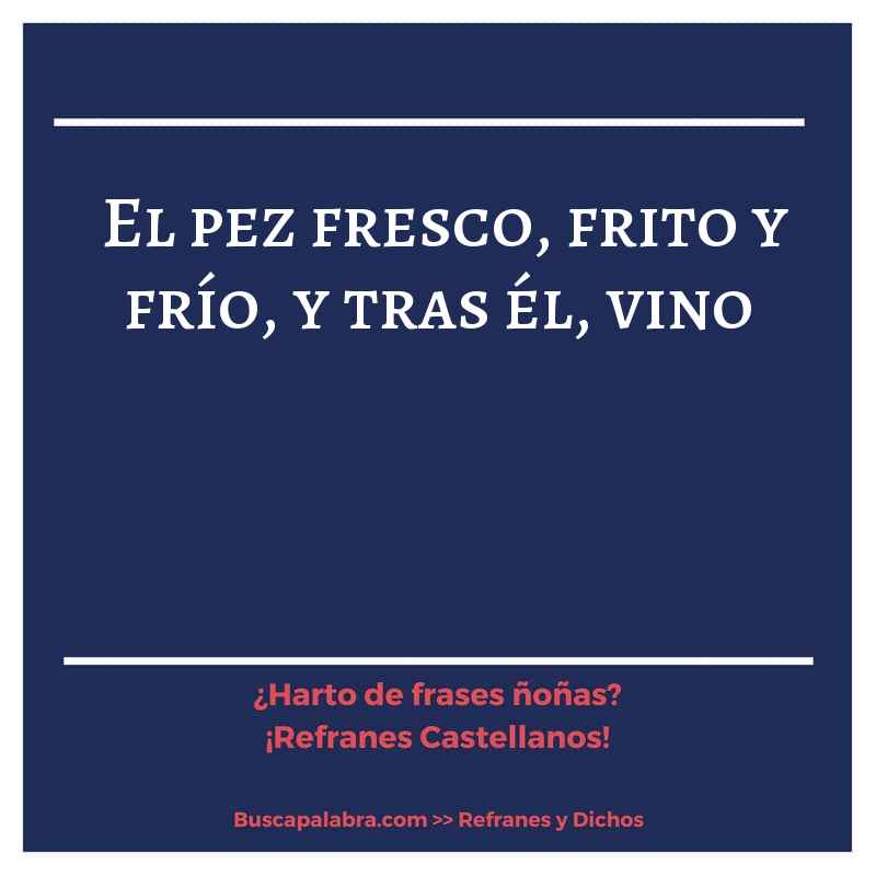 Pez fresco, frío y frito, y tras él, vino, (El) - Conocer el Castellano