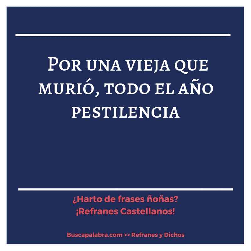 Por una vieja que murió, todo el año pestilencia. - Conocer el Castellano