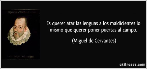 Querer atar las lenguas de los maldicientes es lo mismo que querer ...