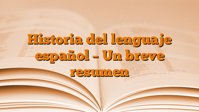 Historia del lenguaje español – Un breve resumen - Conocer el Castellano