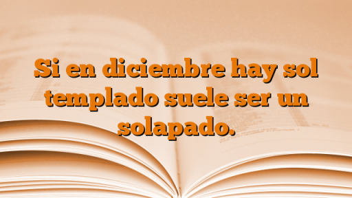 Si en diciembre hay sol templado suele ser un solapado. - Conocer el ...
